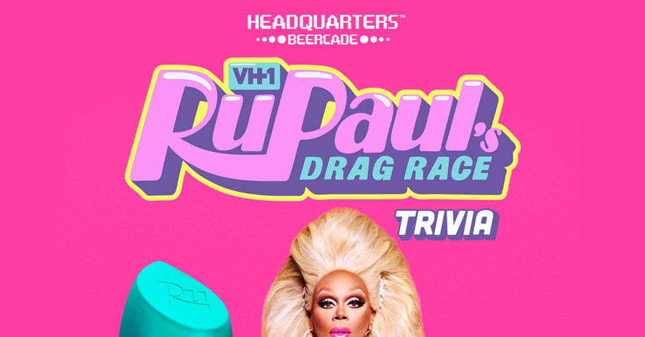 RuPaul's Drag Race Trivia at HQ Beercade - Events - Universe