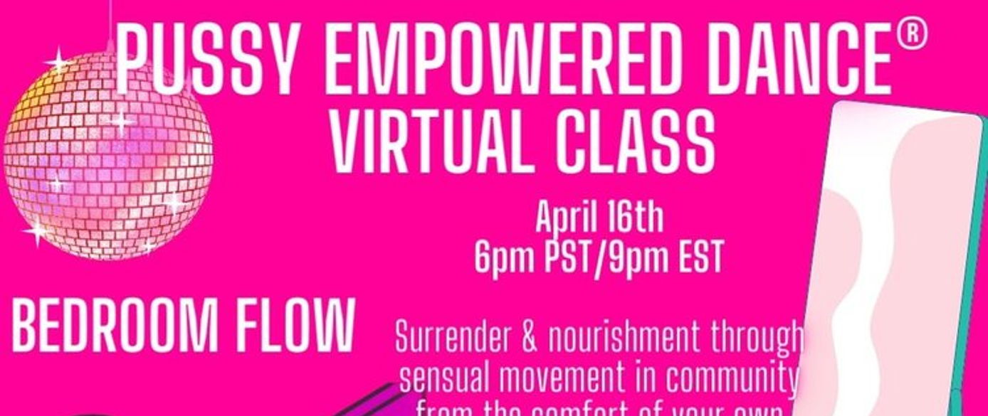 4/16 VIRTUAL: PUSSY EMPOWERED DANCE: BEDROOM FLOW – Conscious City Guide