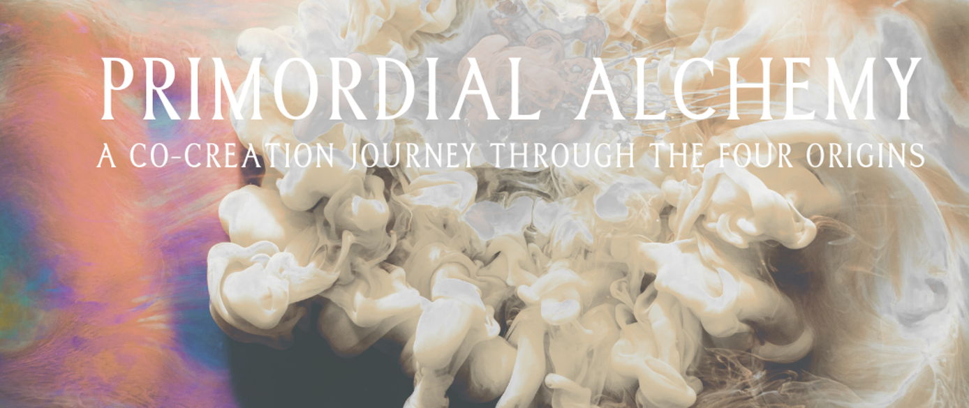 Primordial Alchemy – A Co-Creation Journey Through the Four Origins ...