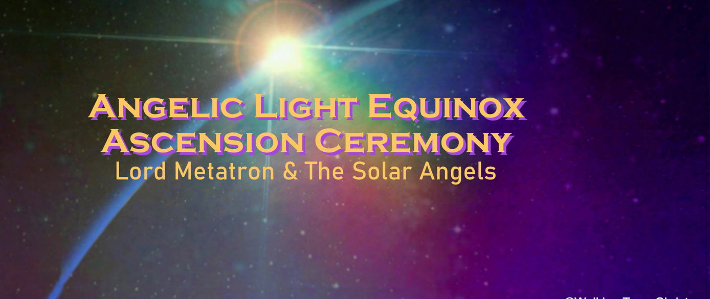 Angelic Light Equinox Ascension Ceremony with Lord Metatron – Conscious ...